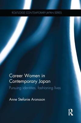 Career Women in Contemporary Japan: Pursuing Identities, Fashioning ...