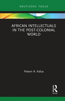 African Intellectuals in the Post-colonial World (Routledge ...