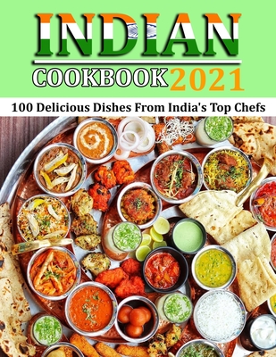 Indian Cookbook 2021: 100 Delicious Dishes From India's Top Chefs ...