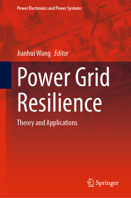 Power Grid Resilience: Theory and Applications (Power Electronics and ...