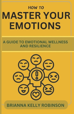 Mastering Your Emotions Master Your Emotions : A Practical Guide