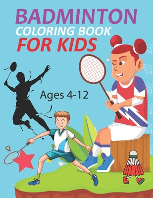 Badminton Coloring Book For Kids Ages 4-12: Badminton Activity Book For ...