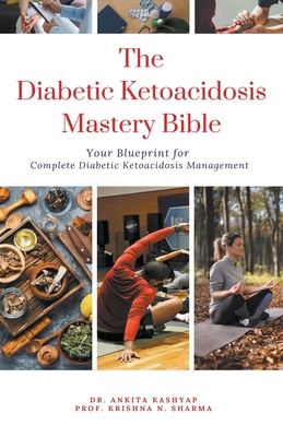 The Diabetic Ketoacidosis Mastery Bible: Your Blueprint for Complete ...