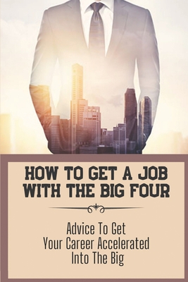 How To Get A Job With The Big Four: Advice To Get Your Career ...