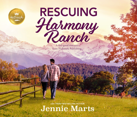 Rescuing Harmony Ranch: A Feel-Good Romance from Hallmark Publishing ...