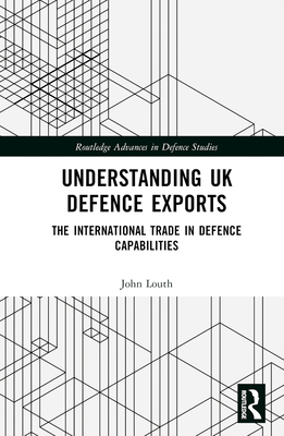 Understanding UK Defence Exports: The International Trade in Defence ...