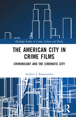 The American City in Crime Films: Criminology and the Cinematic City ...