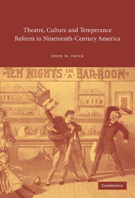 Theatre, Culture and Temperance Reform in Nineteenth-Century America ...