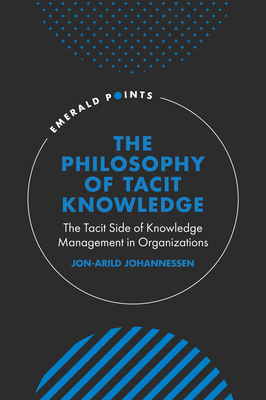 The Philosophy of Tacit Knowledge: The Tacit Side of Knowledge ...