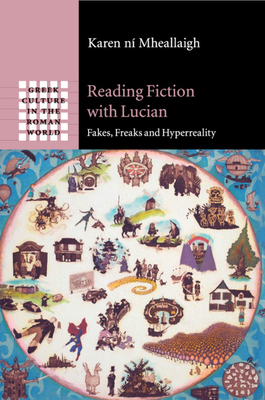Reading Fiction with Lucian: Fakes, Freaks and HyperReality (Greek ...