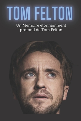 Tom Felton: Un Mémoire étonnamment profond de Tom Felton (Paperback ...