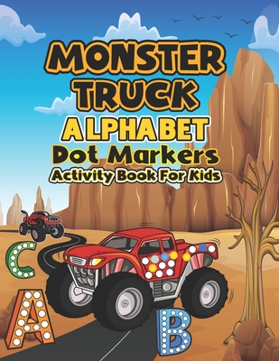 Monster Truck Alphabet Dot markers activity book for kids: My First ...