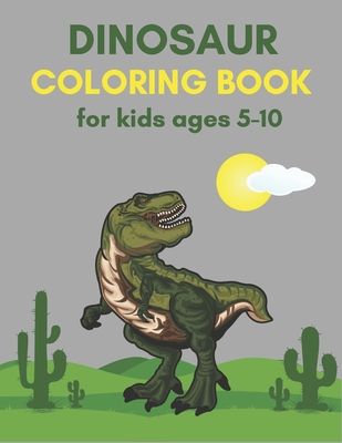 Dinosaur Coloring Book for Kids ages 5-10: Fantastic Dinosaur Coloring ...