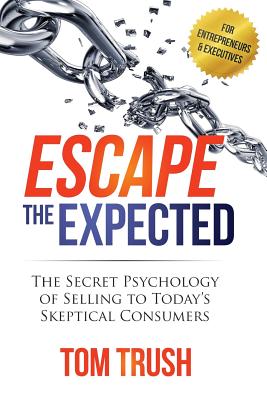 Escape the Expected: The Secret Psychology of Selling to Today's ...