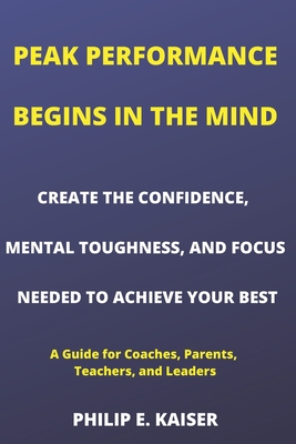 Peak Performance Begins in the Mind: CREATE THE CONFIDENCE, MENTAL ...