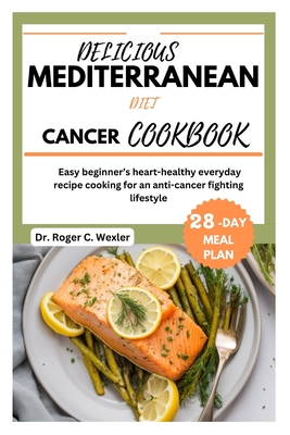 Delicious Mediterrarean Diet Cancer Cookbook: Easy beginner's heart ...