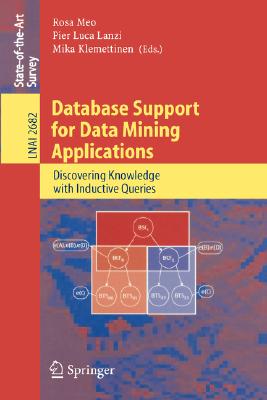Database Support for Data Mining Applications: Discovering Knowledge with Inductive Queries ...
