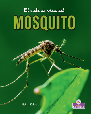 El Ciclo de Vida del Mosquito - Second Edition (the Life Cycle of a ...