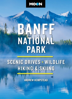 Moon Banff National Park: Scenic Drives, Wildlife, Hiking & Skiing ...