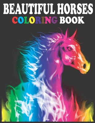 Beautiful Horses Coloring Book: Creative Horses And Stress Relieving ...