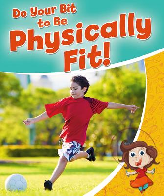 Do Your Bit to Be Physically Fit! (Healthy Habits for a Lifetime ...