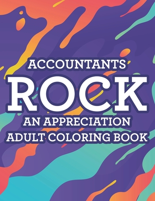 Accountants Rock An Appreciation Adult Coloring Book: Stress-Free ...