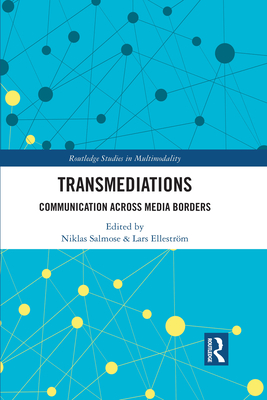 Transmediations: Communication Across Media Borders (Routledge Studies in Multimodality ...