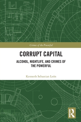 Corrupt Capital: Alcohol, Nightlife, and Crimes of the Powerful ...