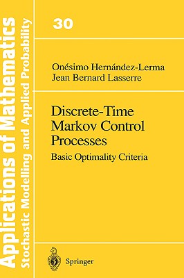 Discrete-Time Markov Control Processes: Basic Optimality Criteria (Stochastic Modelling and ...