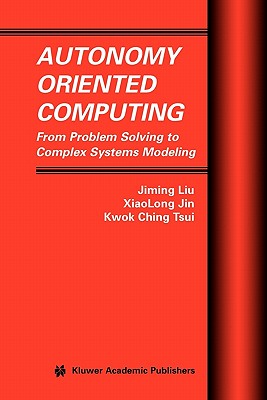 Autonomy Oriented Computing: From Problem Solving to Complex Systems Modeling (Multiagent ...