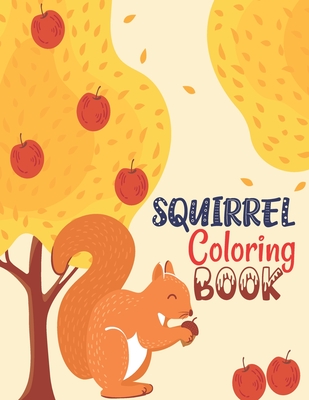 Squirrel Coloring Book: Squirrels Animal Illustrations To Color For ...