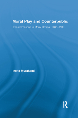 Moral Play and Counterpublic (Routledge Studies in Renaissance ...