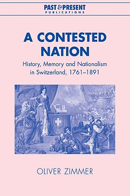 A Contested Nation: History, Memory and Nationalism in Switzerland ...