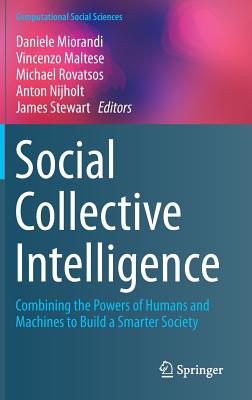 Social Collective Intelligence: Combining the Powers of Humans and Machines to Build a Smarter ...
