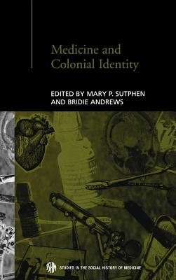 Medicine and Colonial Identity (Routledge Studies in the Social History ...