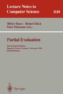 Partial Evaluation: International Seminar, Dagstuhl Castle, Germany, February 12 - 16, 1996 ...