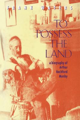 To Possess The Land: A Biography Of Arthur Rochford Manby (Paperback ...