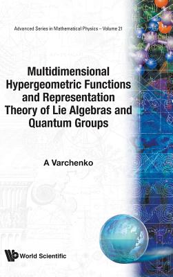 Multidimensional Hypergeometric Functions the Representation Theory of Lie Algebras and Quantum ...