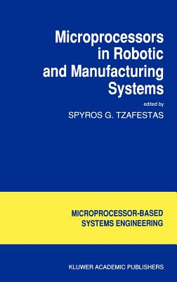 Microprocessors in Robotic and Manufacturing Systems (Intelligent ...