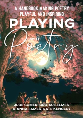 Playing with Poetry: A Handbook Making Poetry Playful and Inspiring ...