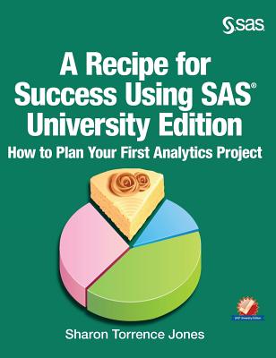 A Recipe for Success Using SAS University Edition: How to Plan Your First Analytics Project ...