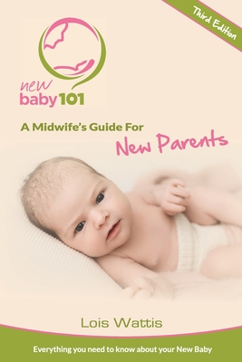 New Baby 101 - A Midwife's Guide for New Parents: Third Edition ...
