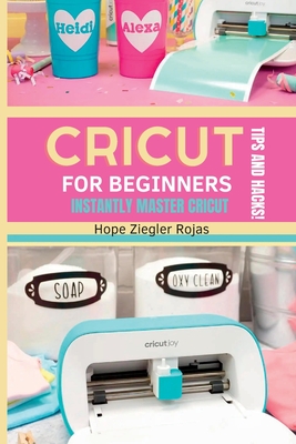 CRICUT for Beginners: The Ultimate Guide for beginners to INSTANTLY ...