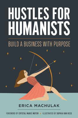 Hustles for Humanists: Build a Business with Purpose | Boswell Book Company