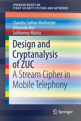 Design and Cryptanalysis of Zuc: A Stream Cipher in Mobile Telephony (Springerbriefs on Cyber ...