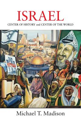 Israel: CENTER OF HISTORY and CENTER OF THE WORLD (Paperback) | Books ...