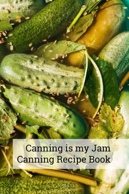 Canning Is My Jam `canning Recipe Book: 6x9 Inch 100 Pages Recipe Book ...