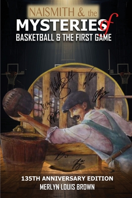 Naismith & the Mysteries of Basketball & the First Game: 135th ...