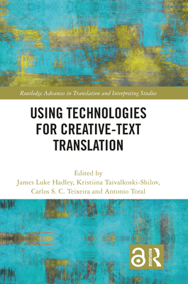 Using Technologies for Creative-Text Translation (Routledge Advances in ...