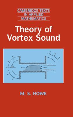 Theory of Vortex Sound (Cambridge Texts in Applied Mathematics #33 ...